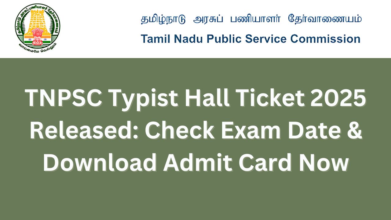 TNPSC Typist Hall Ticket 2025 Released: Check Exam Date & Download ...